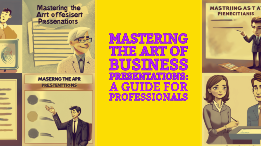 Mastering the Art of Business Presentations: A Guide for Professionals ...
