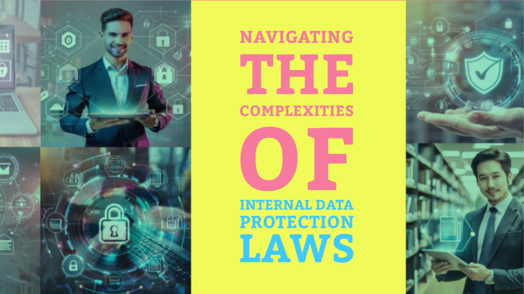 Navigating the Complexities of Internal Data Protection Laws - United ...