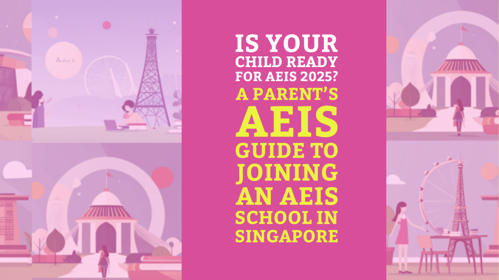 AEIS 2025 Singapore Guide For AEIS School Entry Singapore